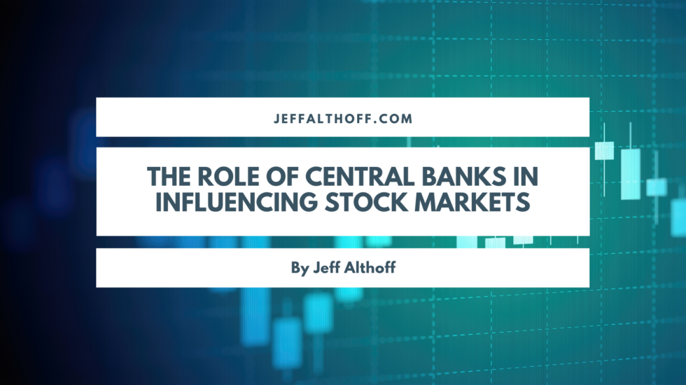 The Role of Central Banks in Influencing Stock Markets | Jeff Althoff ...